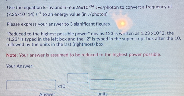 Solved Use the equation E-hv and h=6.626x10-34 J•s/photon to | Chegg.com