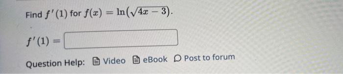 Solved Find f′(1) for f(x)=ln(4x−3) f′(1)= Question Help: 目 | Chegg.com