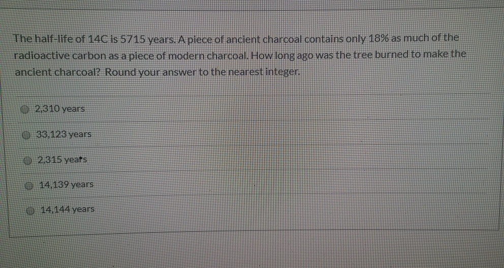 Solved The half-life of 14C is 5715 years. A piece of | Chegg.com
