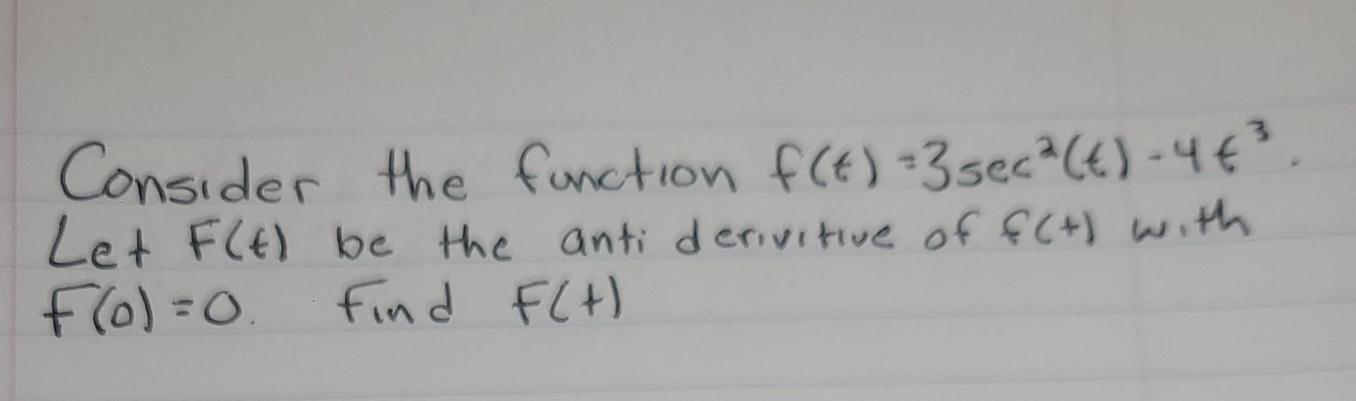 Solved Consider the function f(t)=3sec2(t)−4t3. Let F(t) be | Chegg.com