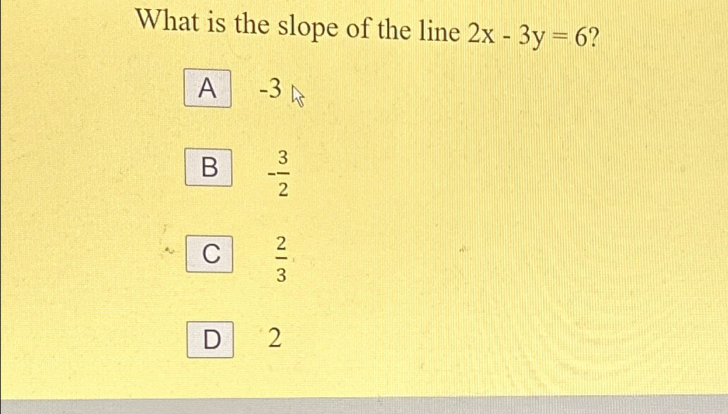 Solved What is the slope of the line 2x-3y=6?-3-3223D 2 | Chegg.com