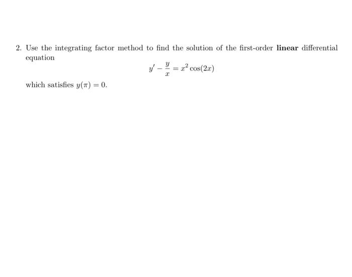 Solved 2. Use the integrating factor method to find the | Chegg.com Solved 2. Use the integrating factor method to find the | Chegg.com