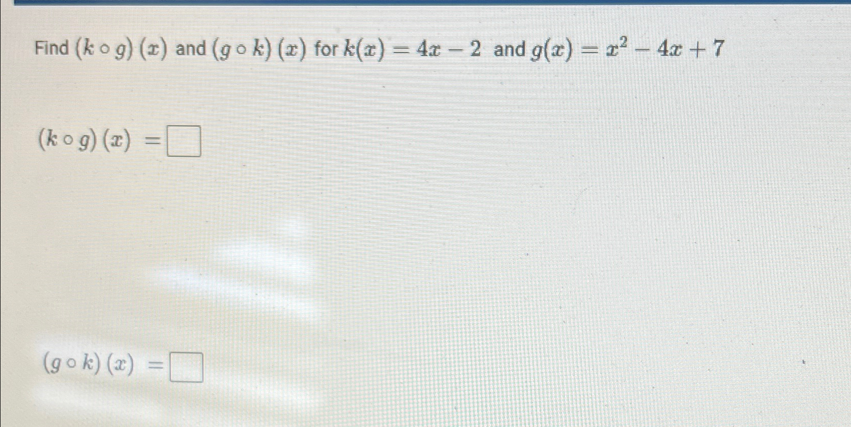 Solved Find (k@g)(x) ﻿and (g@k)(x) ﻿for k(x)=4x-2 ﻿and | Chegg.com