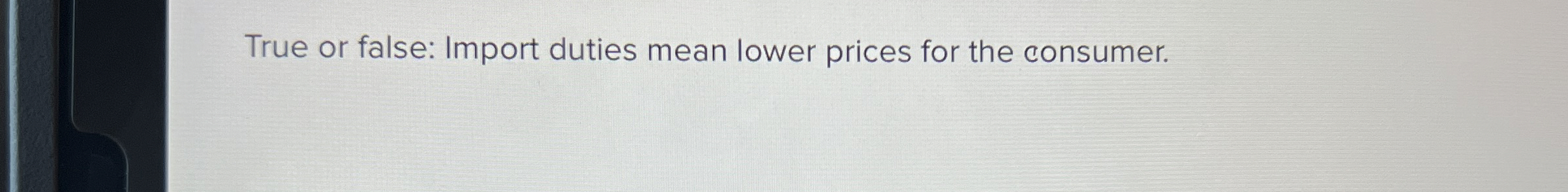 Solved True or false: Import duties mean lower prices for | Chegg.com