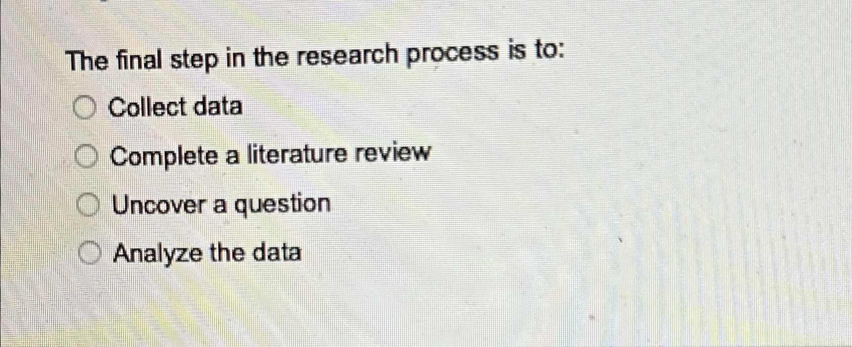 Solved The final step in the research process is to:Collect | Chegg.com