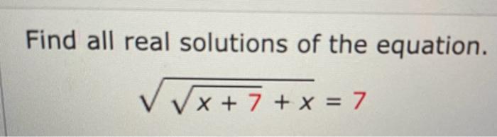 Solved Find all real solutions of the equation. x+7+x=7 | Chegg.com