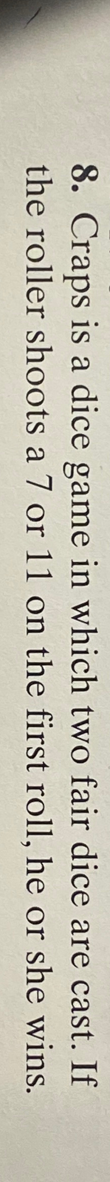 Solved Craps is a dice game in which two fair dice are cast. | Chegg.com