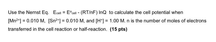 Solved Use the Nernst Eq. Ecell =Ecell ∘−(RT/nF)lnQ to | Chegg.com
