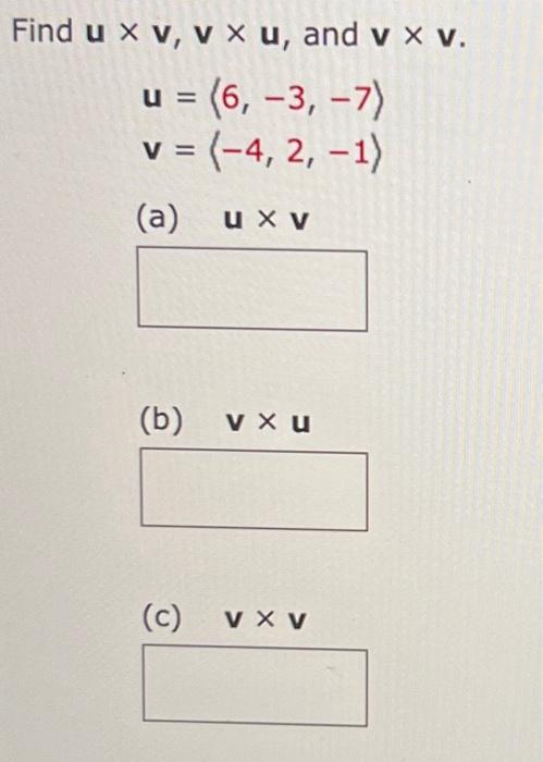 Solved Find u x v, v x u, and v X V. u = (6, -3, -7) v = | Chegg.com