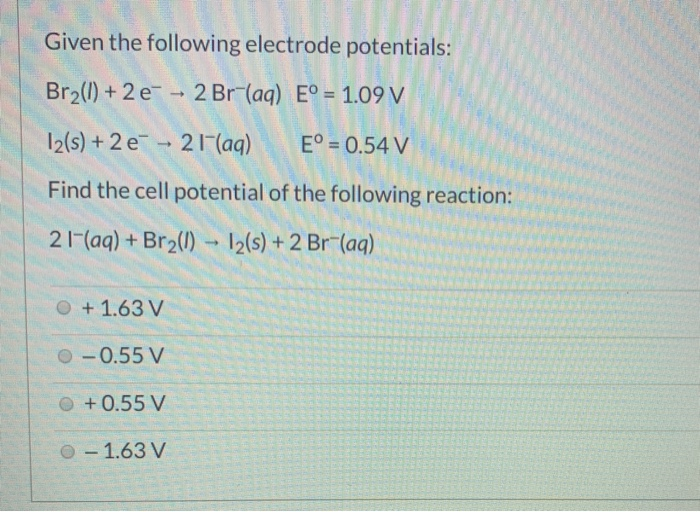 Solved Given the following electrode potentials: Br2(1) + 2e | Chegg.com