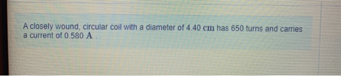 Solved A closely wound, circular coil with a diameter of | Chegg.com