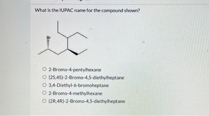 Solved What is the IUPAC name for the compound shown? Br O | Chegg.com