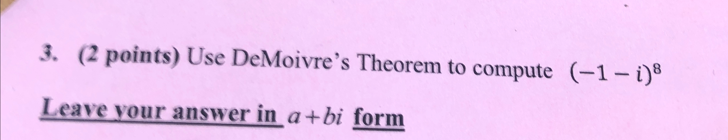 Solved (2 points) Use DeMoivre's Theorem to compute | Chegg.com Solved (2 points) Use DeMoivre's Theorem to compute | Chegg.com