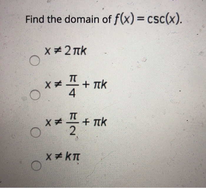Solved Find the domain of f(x)=csc(x). * o х+2 пk + * o xx, | Chegg.com