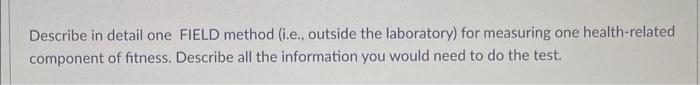 Solved Describe in detail one FIELD method (i.e., outside | Chegg.com