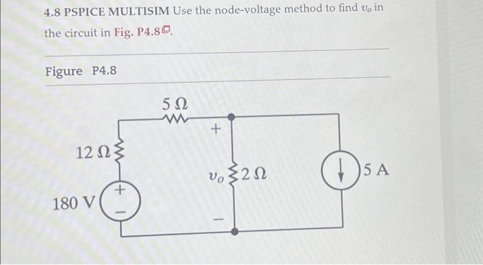 Solved 4.8 PSPICE MULTISIM Use the node-voltage method to | Chegg.com
