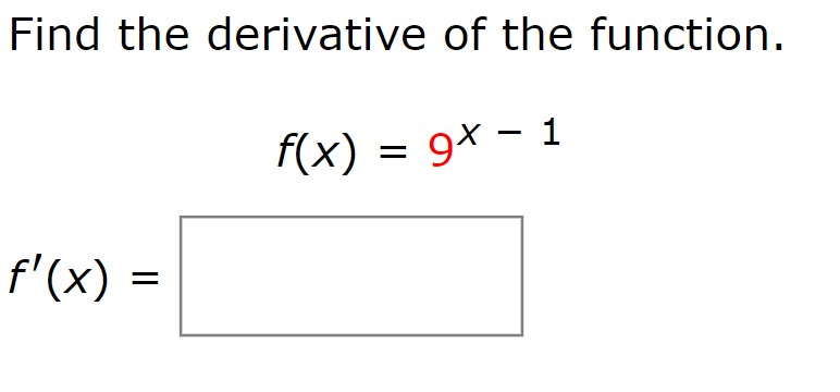 Solved Find the derivative of the function.f(x)=9x-1f'(x)= | Chegg.com