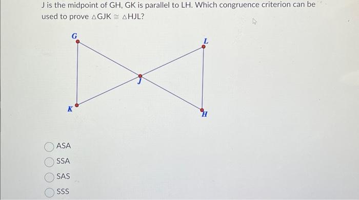 Solved J is the midpoint of GH, GK is parallel to LH. Which | Chegg.com