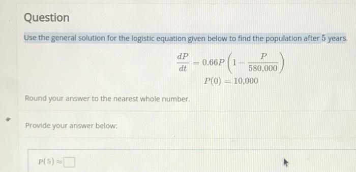 Solved Use the general solution for the logistic equation | Chegg.com