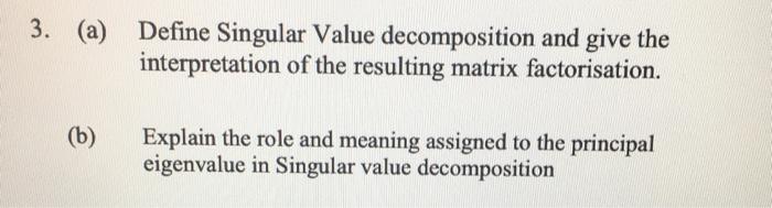 Solved 3. (a) Define Singular Value decomposition and give | Chegg.com