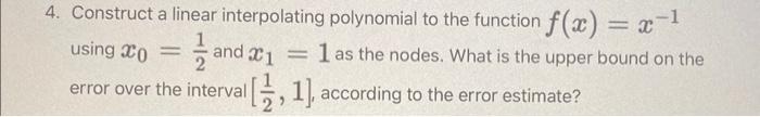 Solved 4. Construct a linear interpolating polynomial to the | Chegg.com
