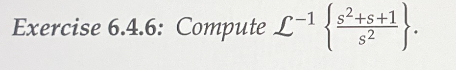 Solved Exercise 6.4.6: Compute L-1{s2+s+1s2}. | Chegg.com