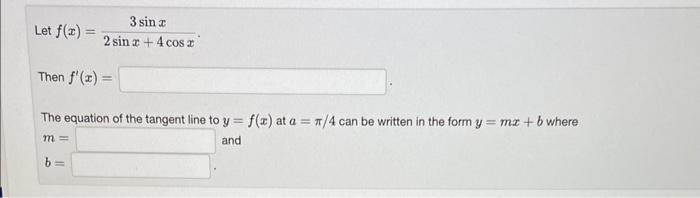 Solved Let f(x)=2sinx+4cosx3sinx Then f′(x)= The equation of | Chegg.com