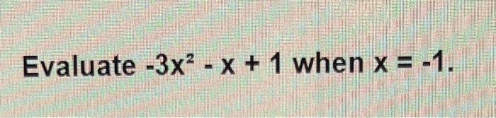 Solved Evaluate −3x2−x+1 when x=−1 | Chegg.com