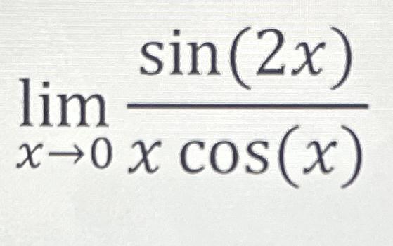 Solved limx→0sin(2x)xcos(x) | Chegg.com
