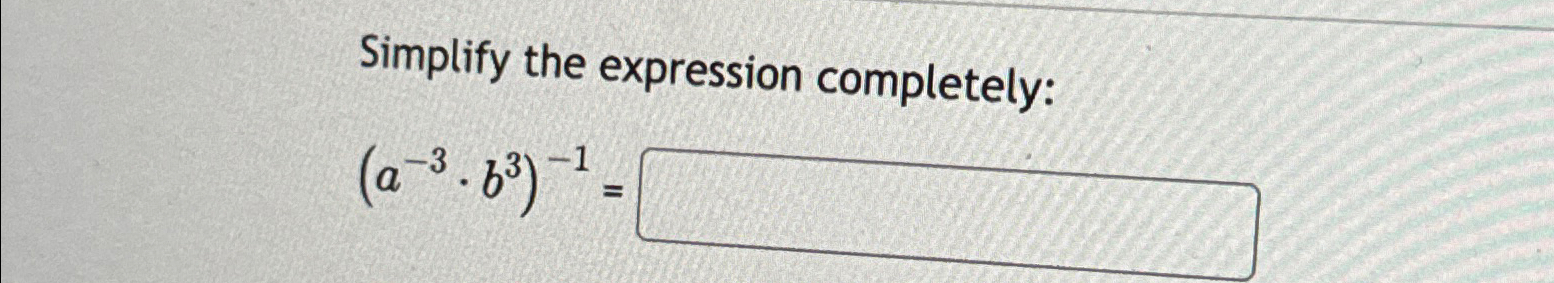 Solved Simplify the expression completely:(a-3*b3)-1= | Chegg.com
