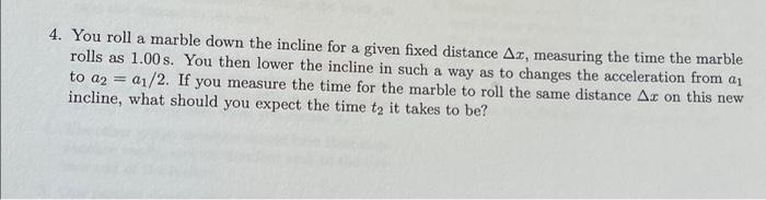 Solved 4. You roll a marble down the incline for a given | Chegg.com