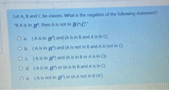 Solved Let A B and C be classes. What is the negation of the | Chegg.com
