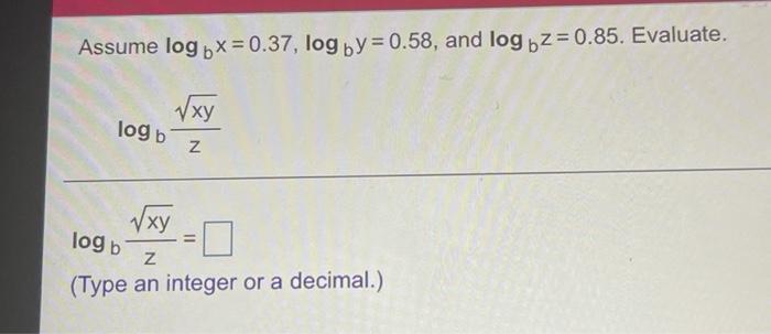 Solved Assume log bx = 0.37, log by = 0.58, and log bz=0.85. | Chegg.com