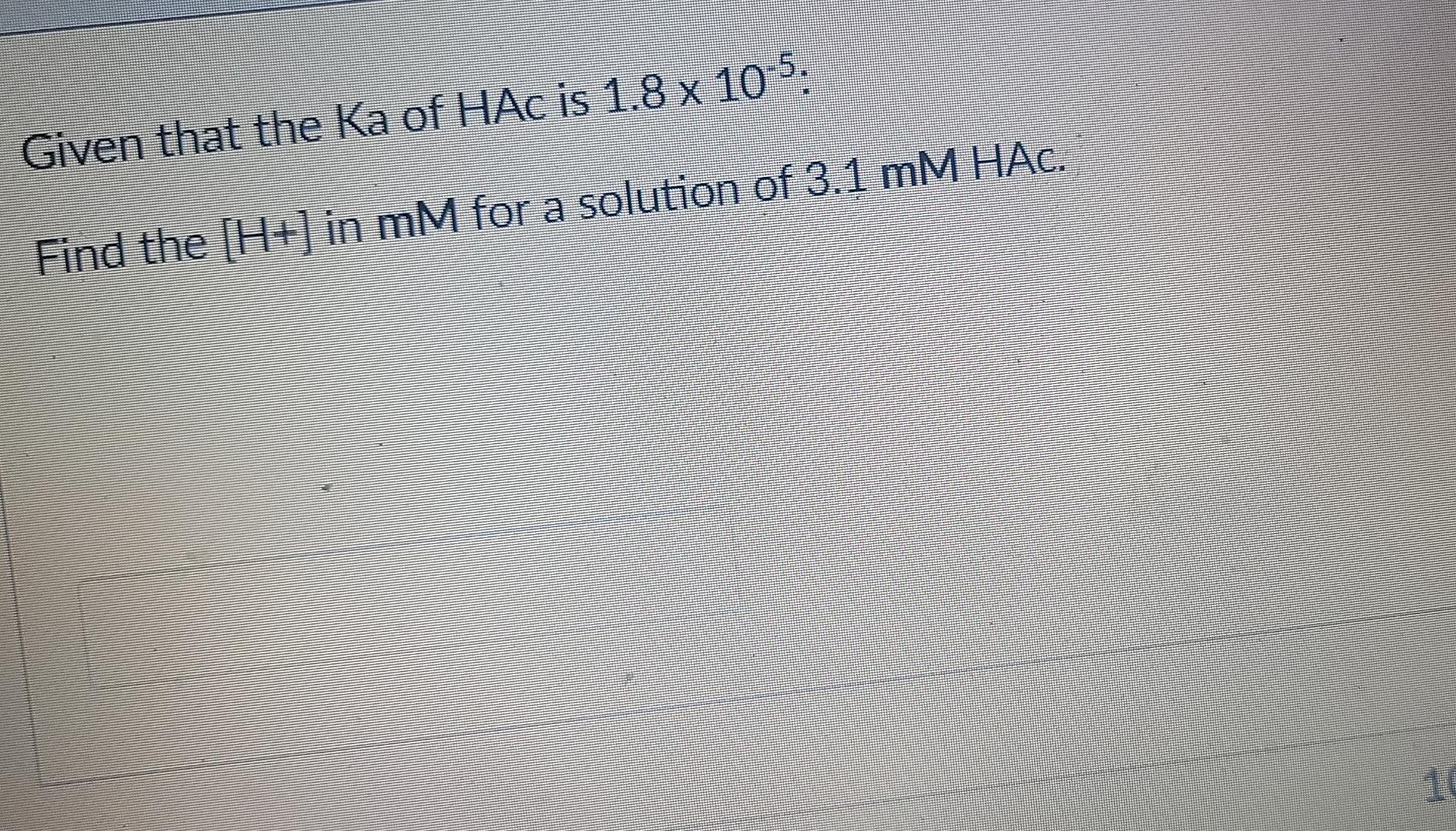 Solved Given that the Ka of HAc is 1.8×10−5 : Find the [H+] | Chegg.com