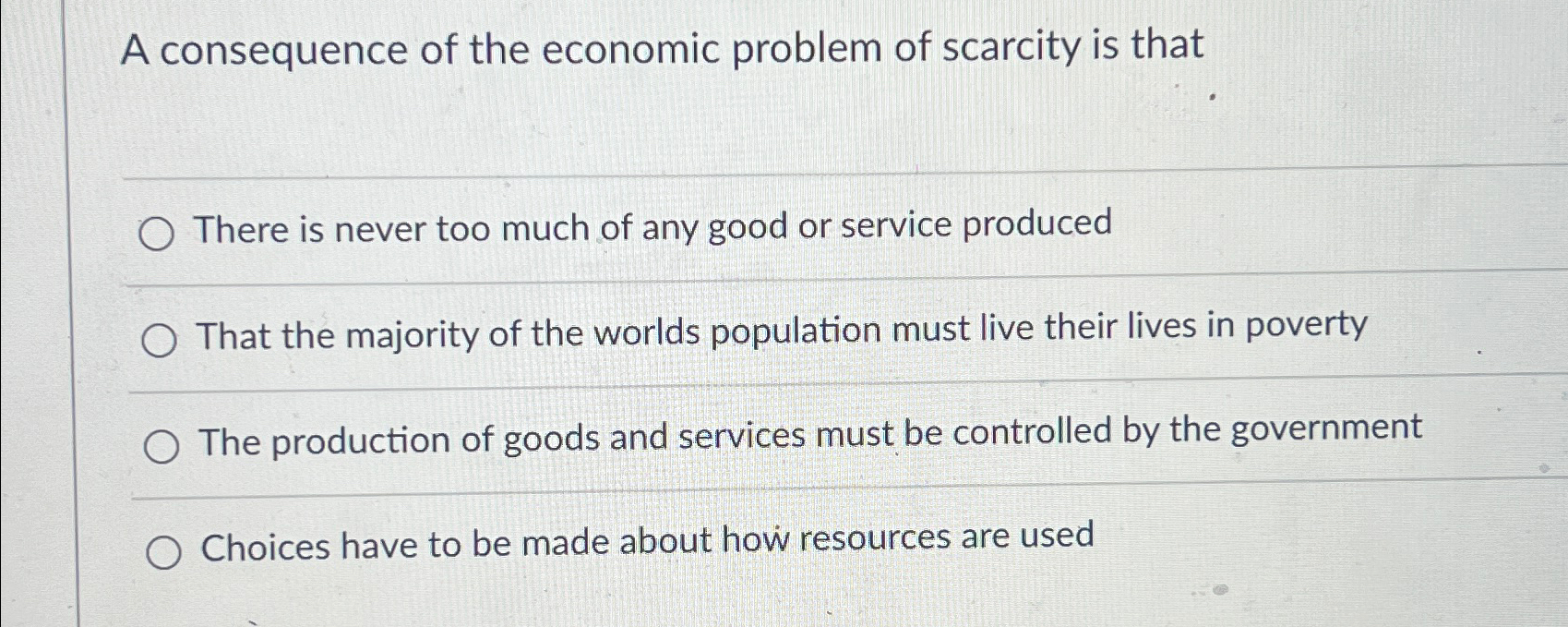 Solved A consequence of the economic problem of scarcity is | Chegg.com