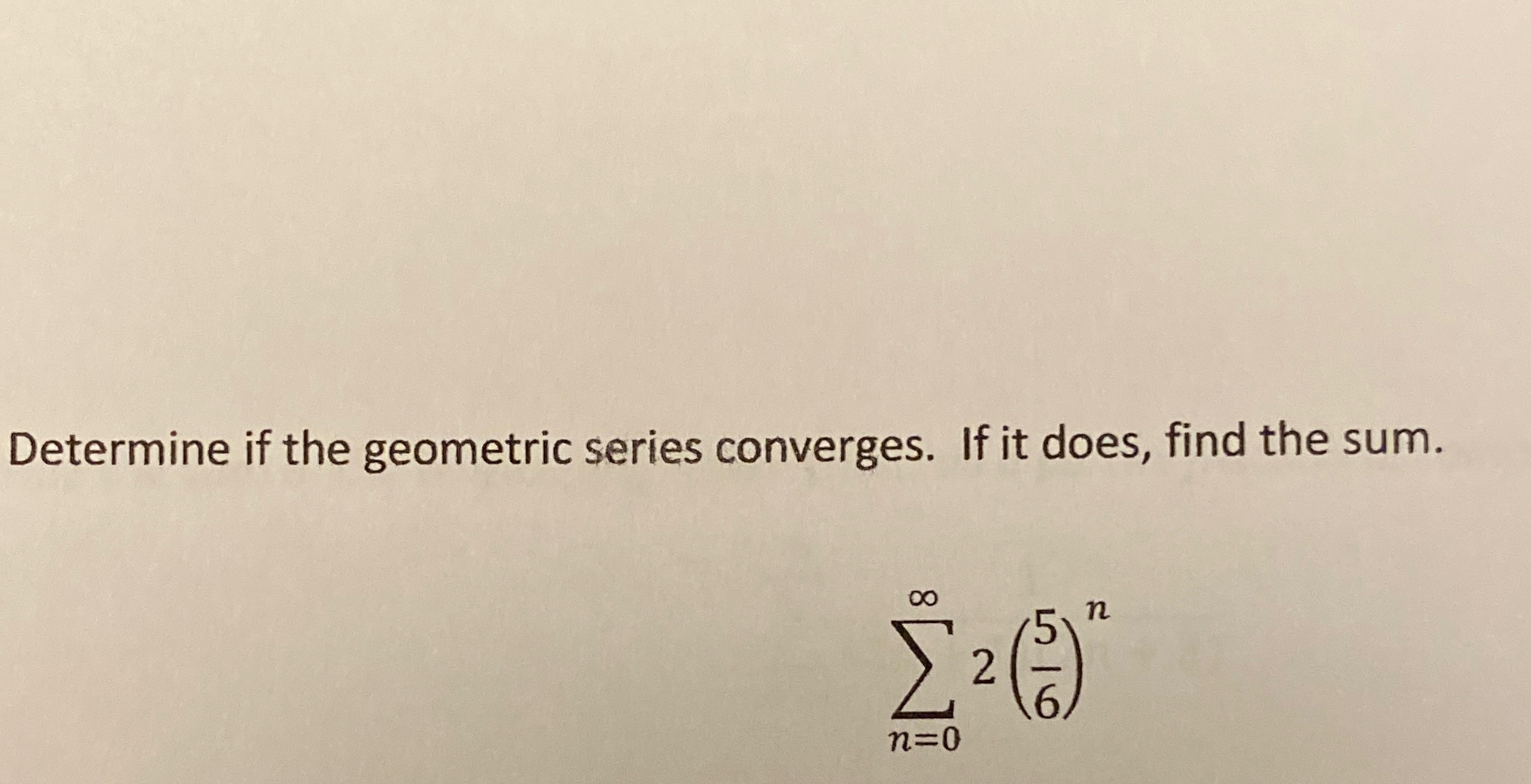 Solved Determine if the geometric series converges. If it | Chegg.com