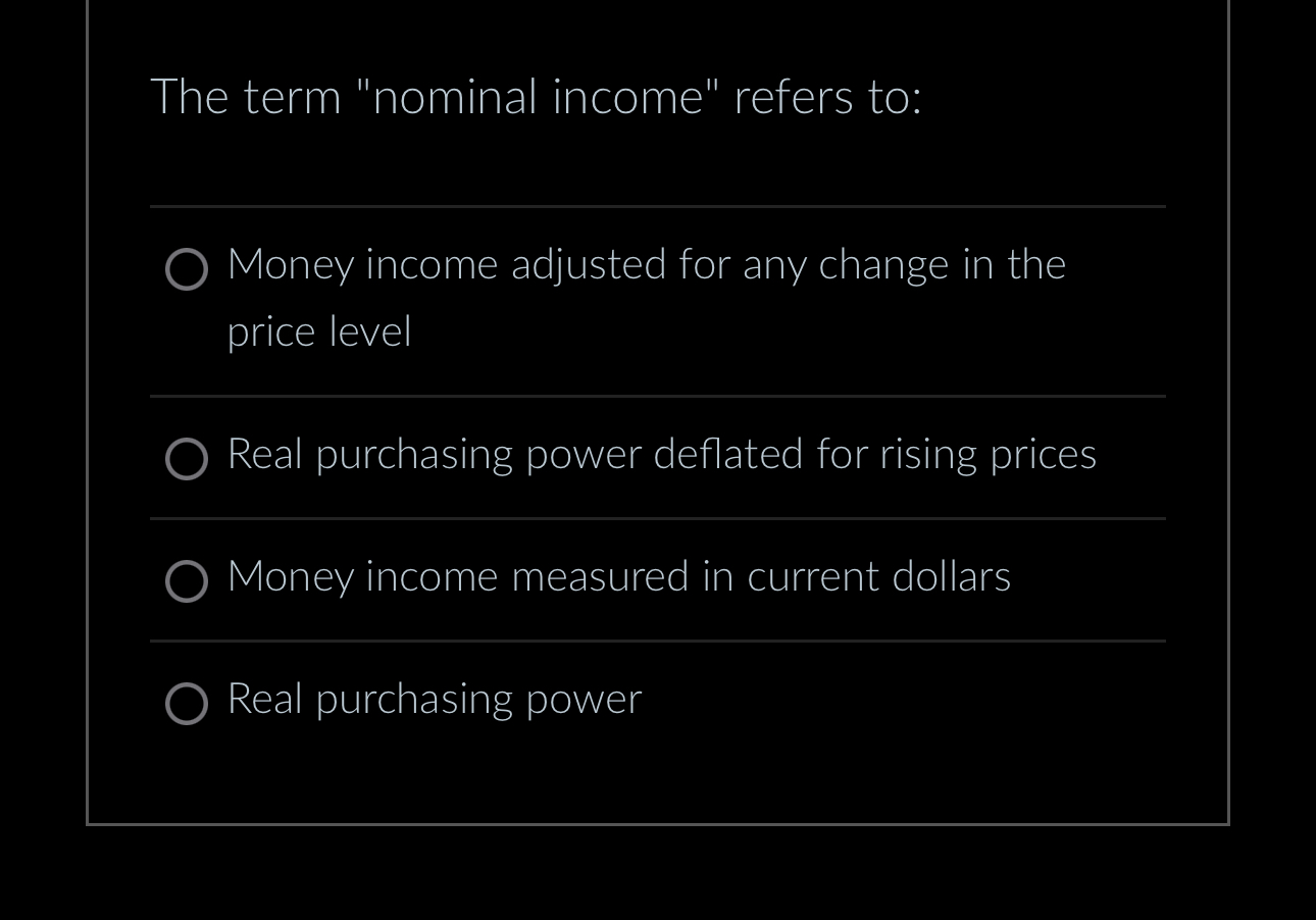 Solved The term "nominal income" refers to:Money income | Chegg.com