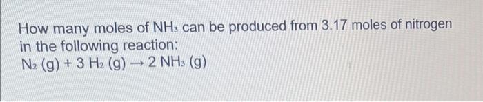 Solved How many moles of NH3 can be produced from 3.17 moles | Chegg.com