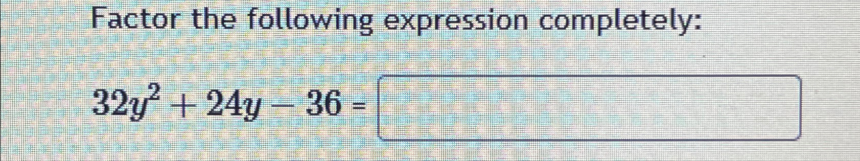 Solved Factor the following expression | Chegg.com