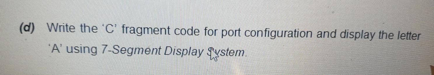 Solved (d) Write the 'C' fragment code for port | Chegg.com