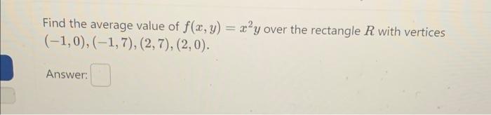 Solved Find the average value of f(x,y)=x2y over the | Chegg.com