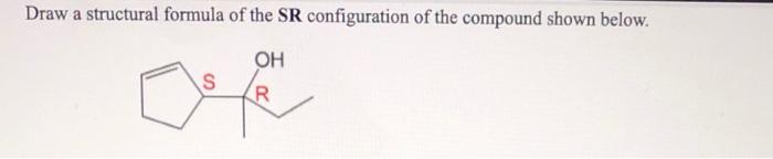 Solved Draw a structural formula of the SR configuration of | Chegg.com