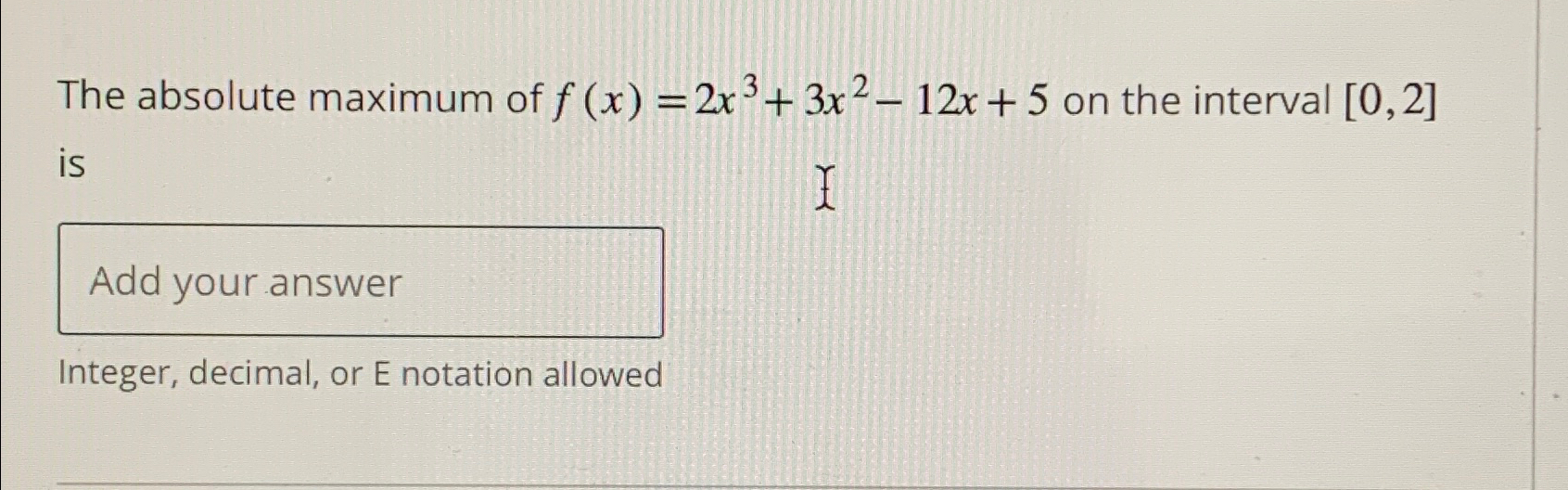 Solved The absolute maximum of f(x)=2x3+3x2-12x+5 ﻿on the | Chegg.com