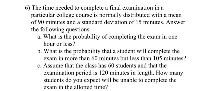 Solved 6) The time needed to complete a final examination in | Chegg.com
