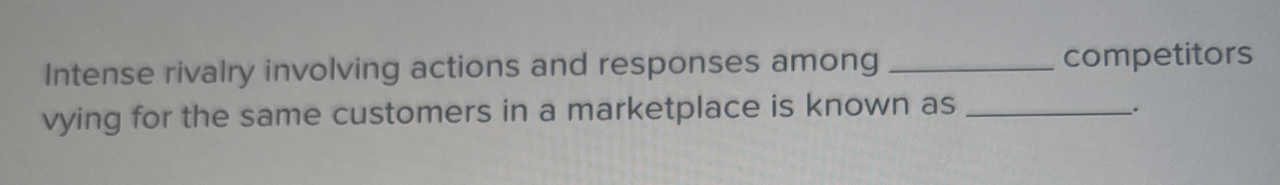 Solved Intense rivalry involving actions and responses among | Chegg.com