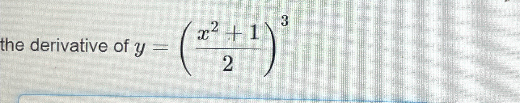 Solved the derivative of y=(x2+12)3 | Chegg.com