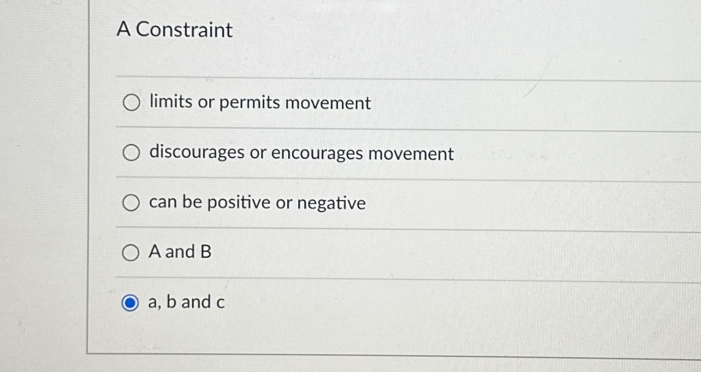Solved A Constraintlimits or permits movementdiscourages or | Chegg.com