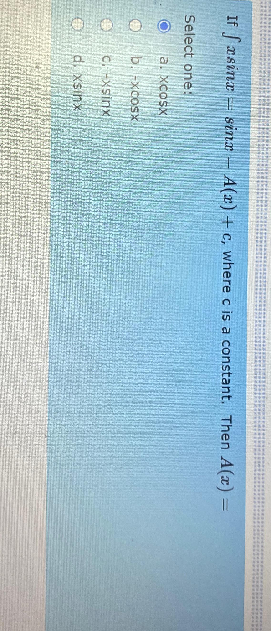 Solved If ∫﻿﻿xsinx=sinx-A(x)+c, ﻿where c ﻿is a constant. | Chegg.com