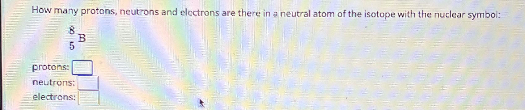Solved How many protons, neutrons and electrons are there in | Chegg.com