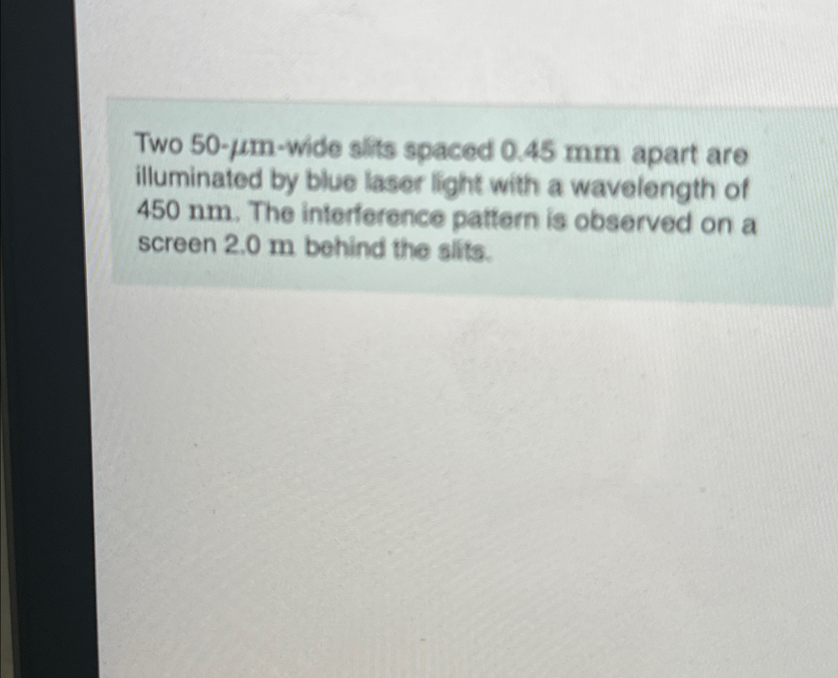 Solved Two 50-μm- ﻿wide slits spaced 0.45mm ﻿apart are | Chegg.com